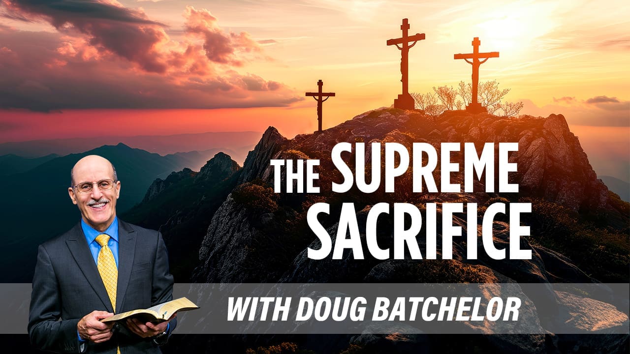 The Supreme Sacrifice - Doug Batchelor - Amazing Facts Oceania