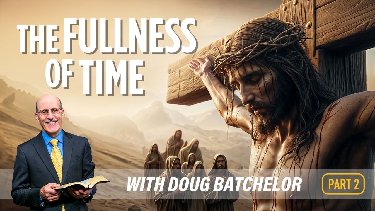 The Fullness of Time - Part 2 - Doug Batchelor - Amazing Facts Oceania