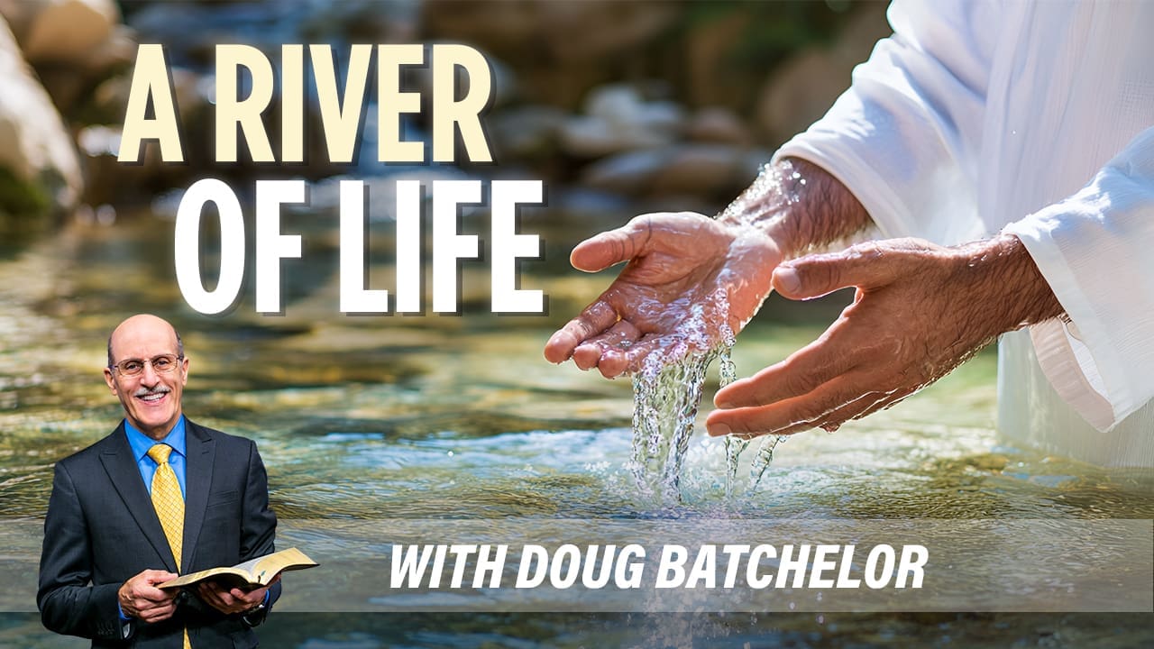 A River of Life - Doug Batchelor - Amazing Facts Oceania
